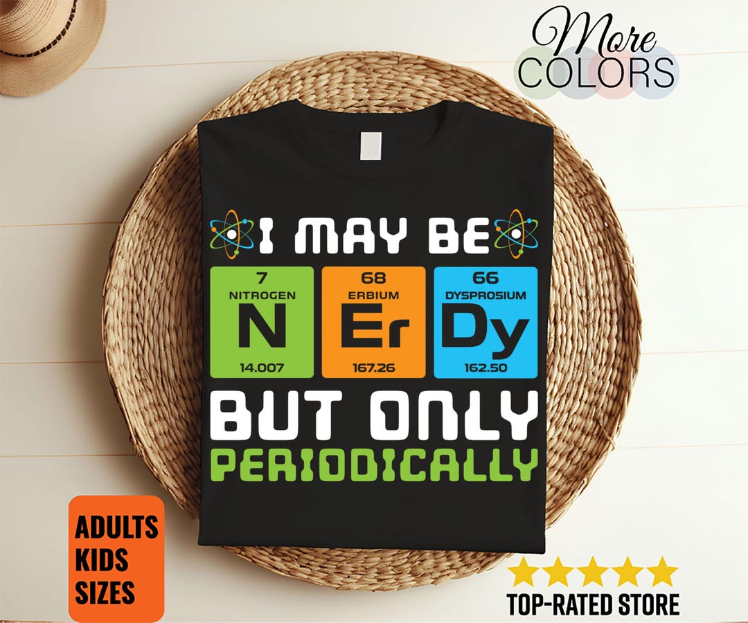 I Maybe Nerdy but Only Periodically Science Gift T-shirt, Organic ...