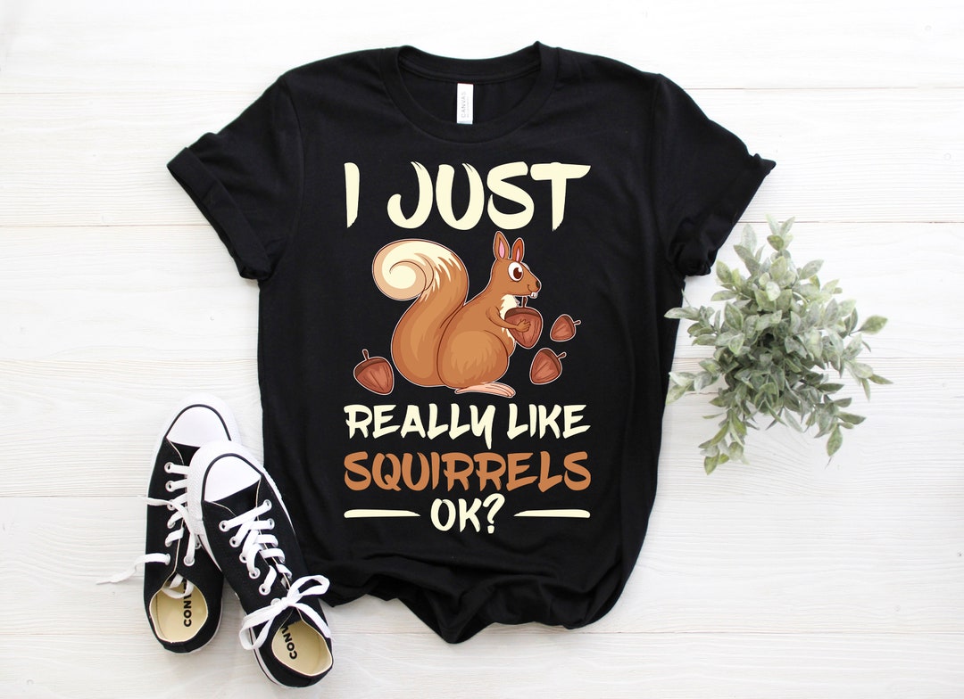 I Just Really Like Squirrel Ok Cute Gift T-shirt, Squirrels Lover ...