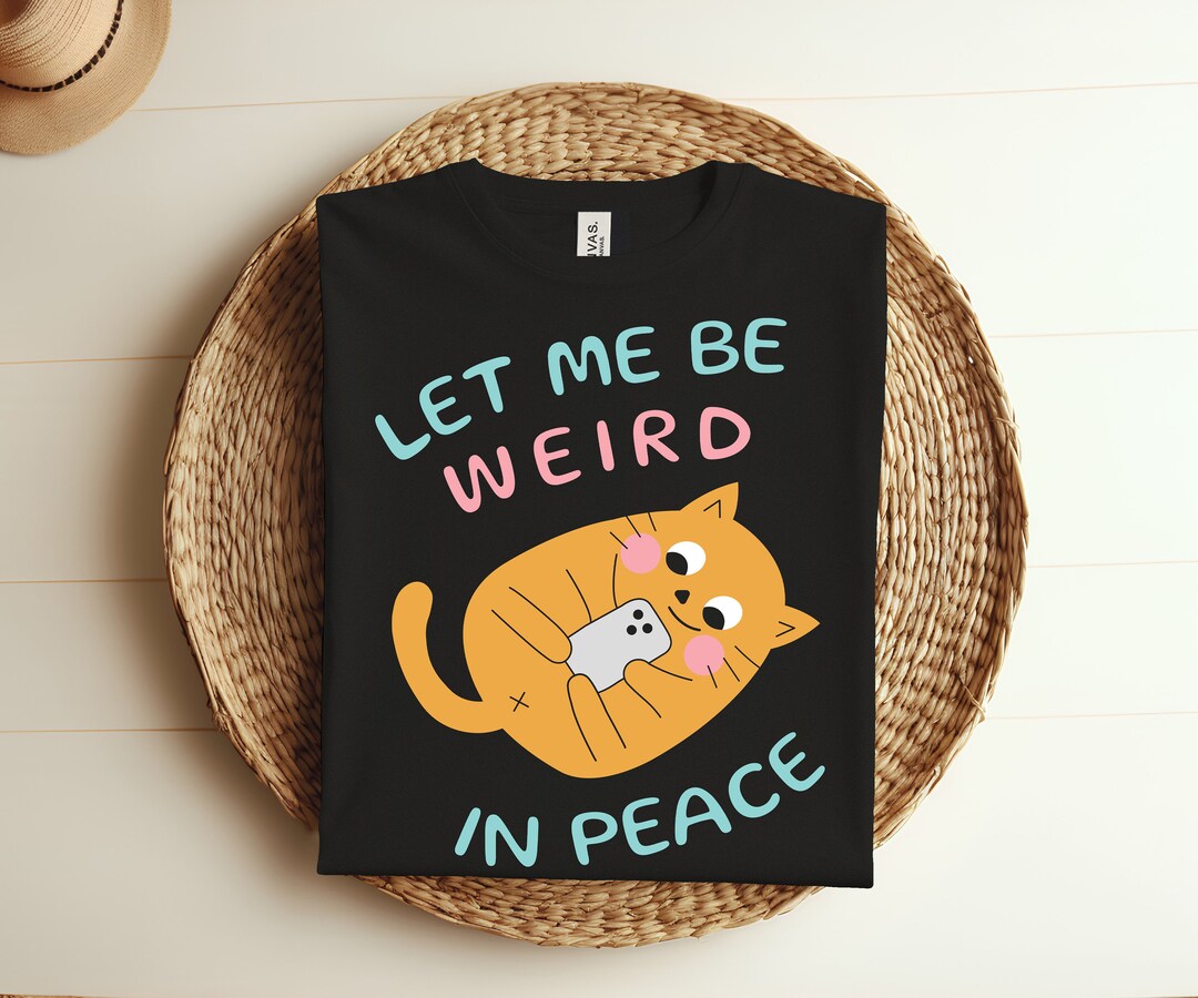 Let Me Be Weird in Peace Funny Cute Cats Loves Pet T-shirt, Love Cats ...