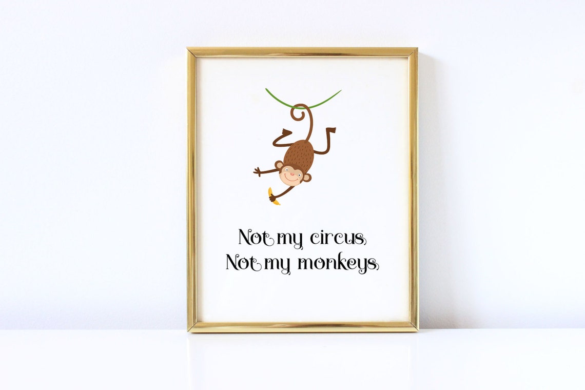 Not My Circus Sign, Not My Monkey Print, INSTANT DOWNLOAD, Funny Wall ...