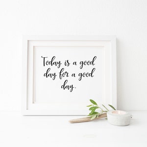 Today is a Good Day Sign, INSTANT DOWNLOAD, Printable Wall Art ...