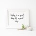 Today is a Good Day Sign, INSTANT DOWNLOAD, Printable Wall Art ...