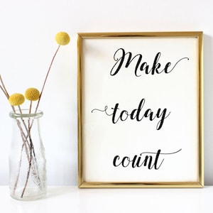 Make Today Count Print, INSTANT DOWNLOAD, Inspirational Wall Art ...