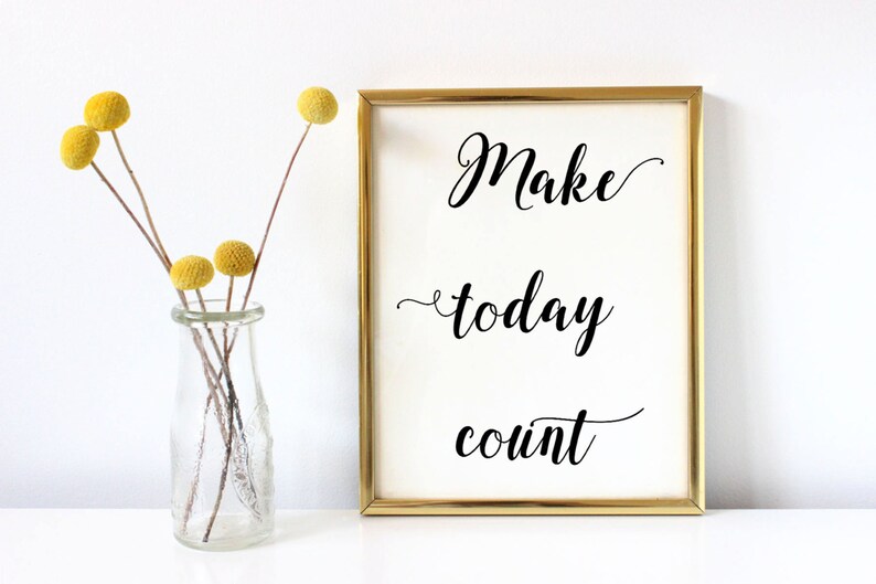 Make Today Count Print, Inspirational Wall Art, Inspirational Art, Home ...