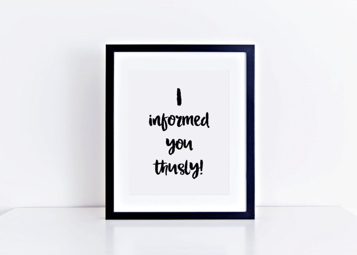 I Informed You Thusly, Funny Print, Funny Wall Art, Funny Wall Decor ...