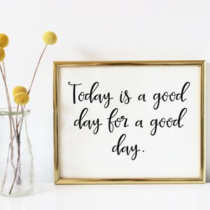 Today is a Good Day, Inspirational Wall Art, Home Decor Wall Print ...