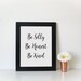 Be Silly Be Honest Print, INSTANT DOWNLOAD, Inspirational Wall Art ...
