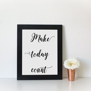 Make Today Count Print, Inspirational Wall Art, Inspirational Art, Home ...