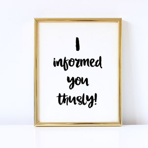 I Informed You Thusly, Funny Print, Funny Wall Art, Funny Wall Decor ...
