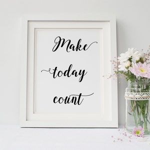 Make Today Count Print, Inspirational Wall Art, Inspirational Art, Home ...