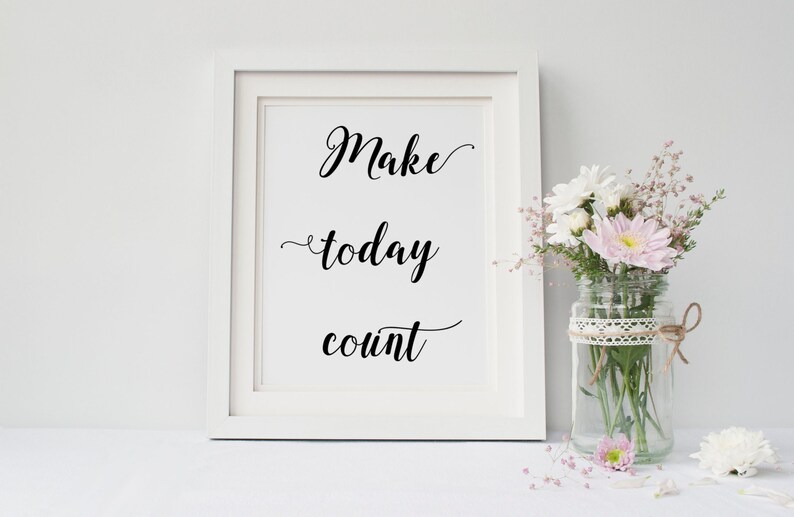 Make Today Count Print, Inspirational Wall Art, Inspirational Art, Home ...