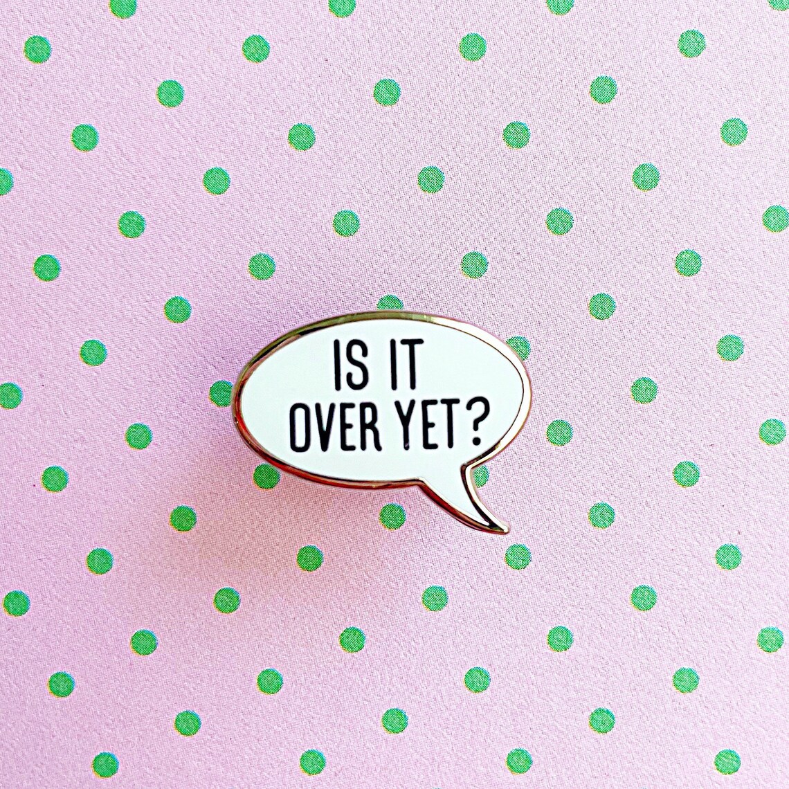 Deadpan Enamel Pin is It Over yet Speech Bubble Sarcastic | Etsy UK