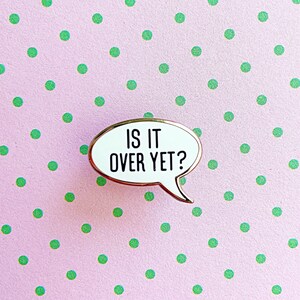 Deadpan Enamel Pin is It Over yet Speech Bubble Sarcastic - Etsy UK