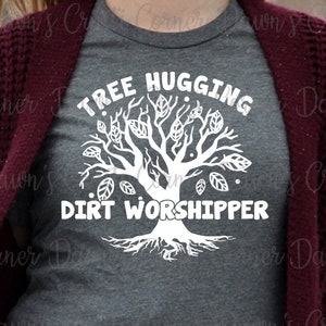Tree Hugger Shirt Svg; Tree Hugging Dirt Worshipper; Funny Svg; Dirt ...