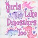 Dinosaur Png; Girls Like Dinosaurs Too; Cute Girls Shirt Design ...