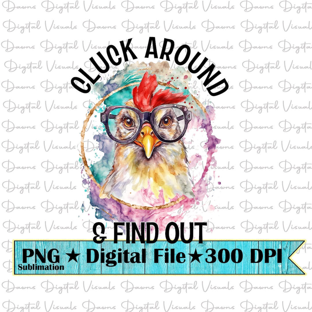 Cluck Around & Find Out Png; Funny Png; Funny Chicken Png; F Around and ...