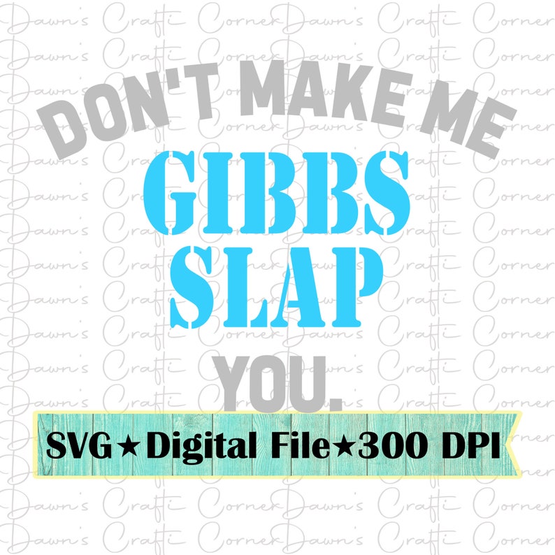 Funny Shirt Svg Don't Make Me Gibbs Slap You Gibbs CSI - Etsy
