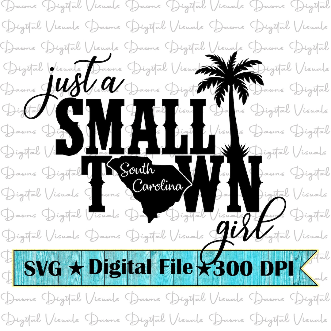Small Town South Carolina Girl Svg; Just A Small Town Girl; South ...