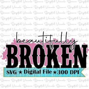 Beautifully Broken Svg Beautifully Broken Shirt Broken Svg Beautifully ...