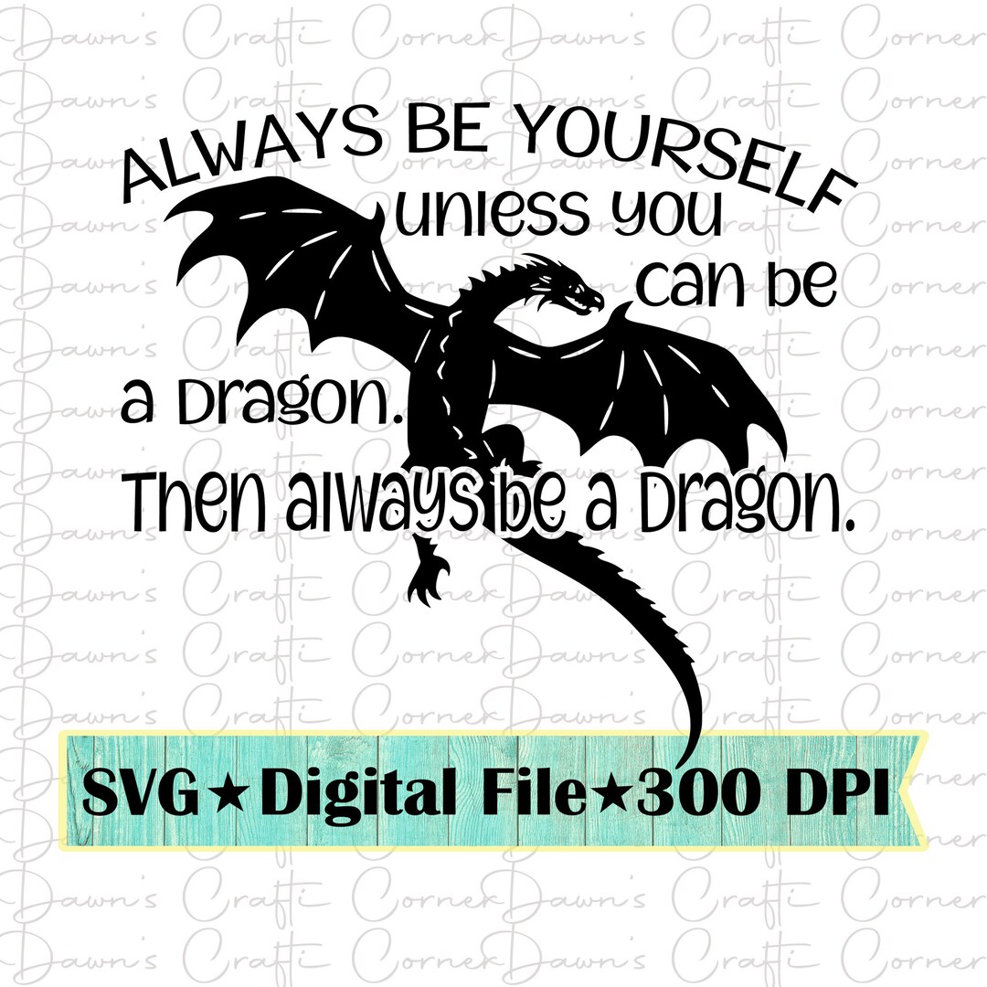 Dragon; Dragon Svg; Be Yourself; Be A Dragon; Dragon Shirt; Dragon ...