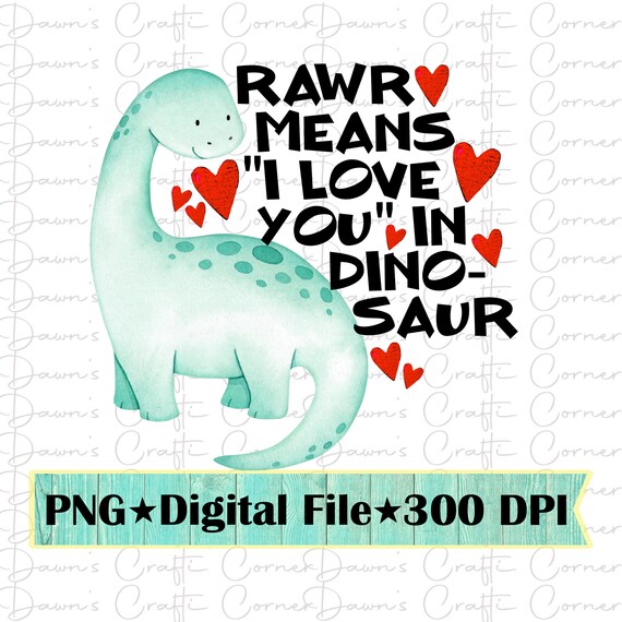 Rawr Means I Love You In Dinosaur Etsy