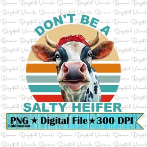 Don't Be A Salty Heifer Png; Funny Heifer Png; Salty Heifer: Heifer Png ...