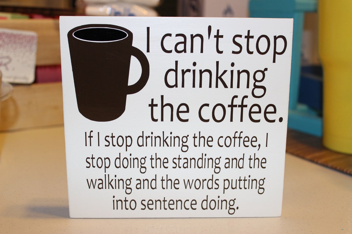 Coffee Sign I Can't Stop Drinking the Coffee Funny - Etsy