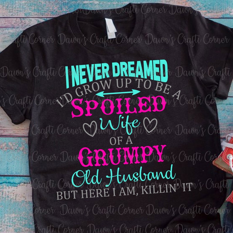 Spoiled Wife, Grumpy Husband SVG/PNG: Funny Wife Shirt (digital ...