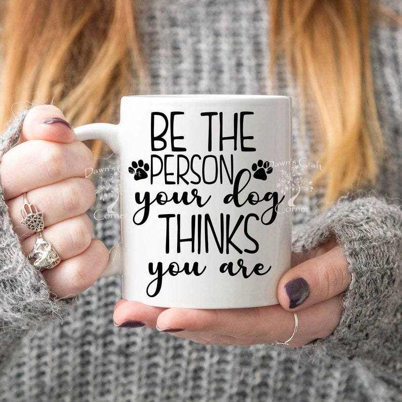 Be the person your dog thinks you are Pet sign svg Be a good | Etsy