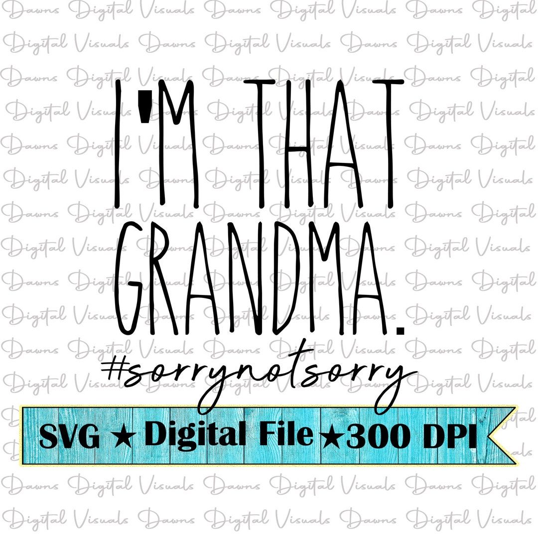 Im That Grandma Svg Funny Grandma Shirt Funny Grandma Svg Im That