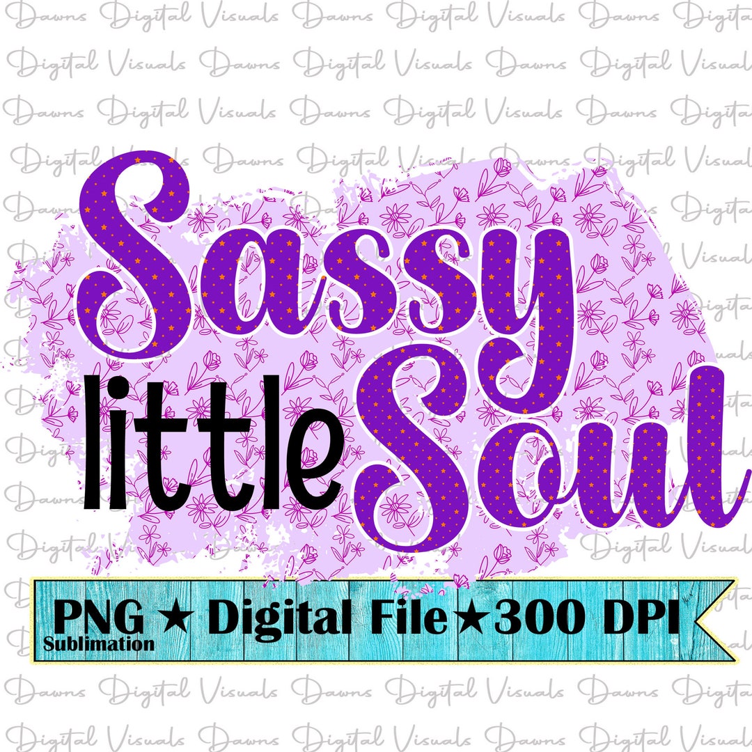 Sassy Little Soul Png; Funny Png; Sassy Shirt Png; Sassy Png; Sassy ...