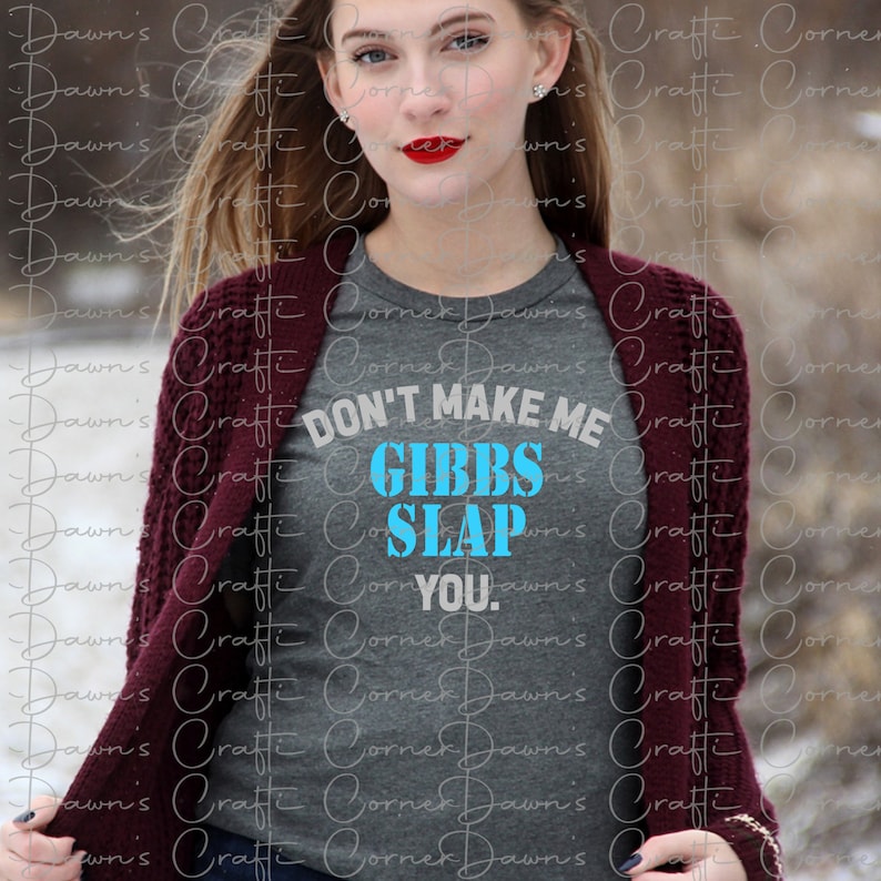 Funny Shirt Svg Don't Make Me Gibbs Slap You Gibbs CSI | Etsy