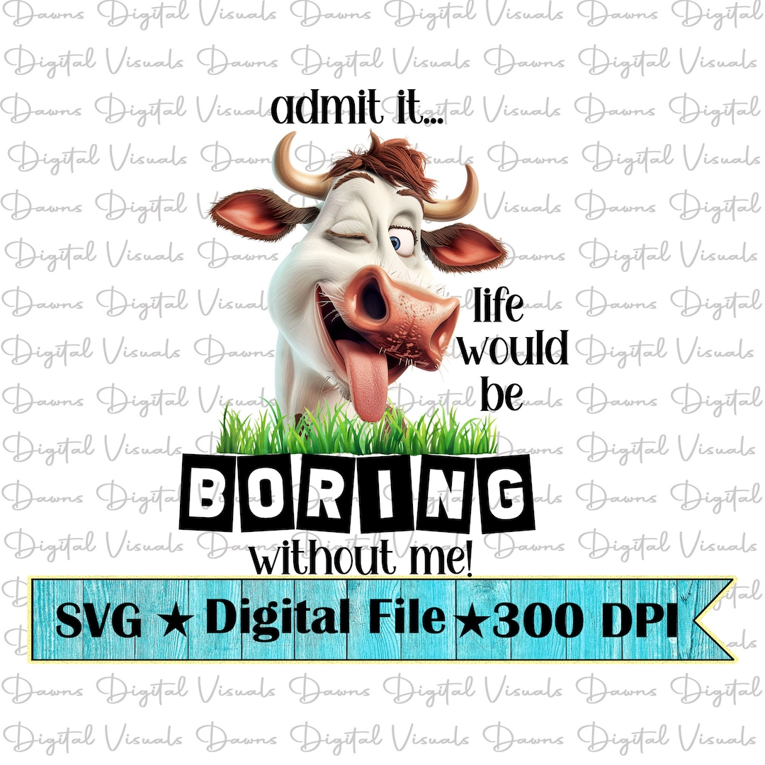 Funny Cow Shirt Design: Life Would Be Boring Without Me (PNG ...