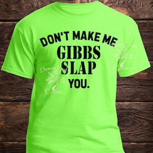 Funny Shirt Svg; Don't Make Me Gibbs Slap You; Gibbs; CSI Shirt; Funny ...