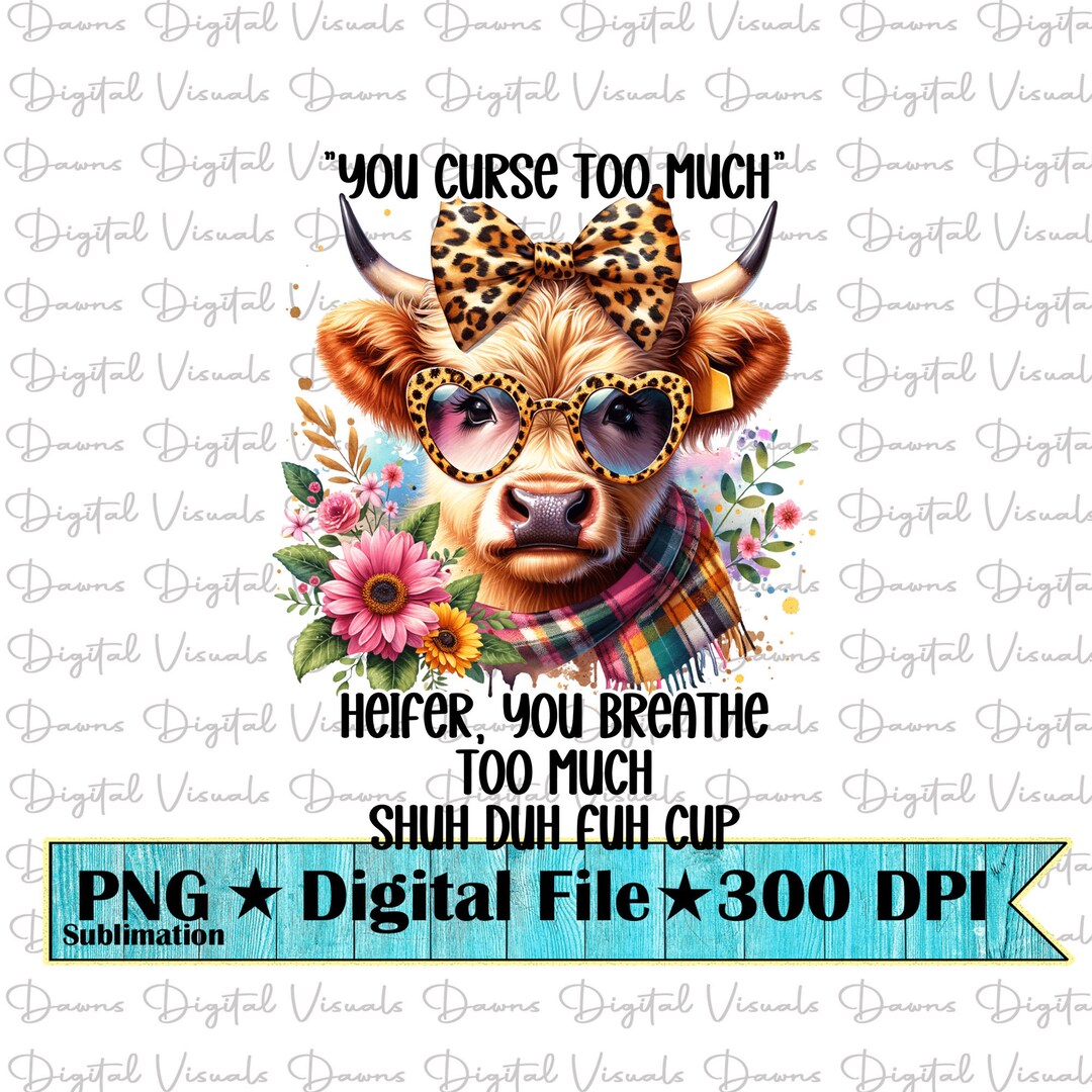 You Curse Too Much Heifer You Breathe Too Much Shuh Duh Fuh Cup; Funny ...