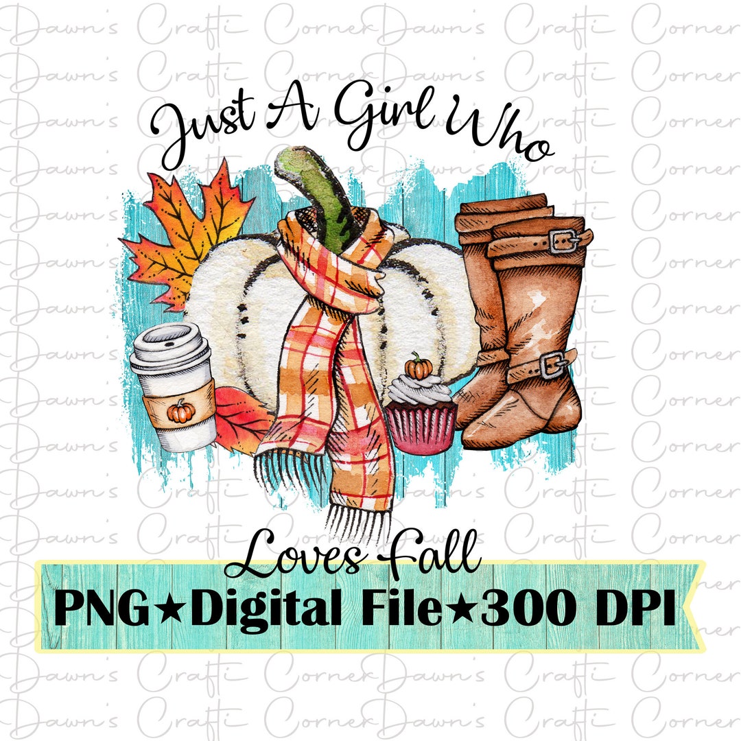Just A Girl Who Loves Fall; Fall Sublimation Design; Just A Girl ...