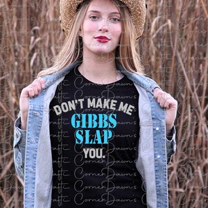 Funny Shirt Svg; Don't Make Me Gibbs Slap You; Gibbs; CSI Shirt; Funny ...