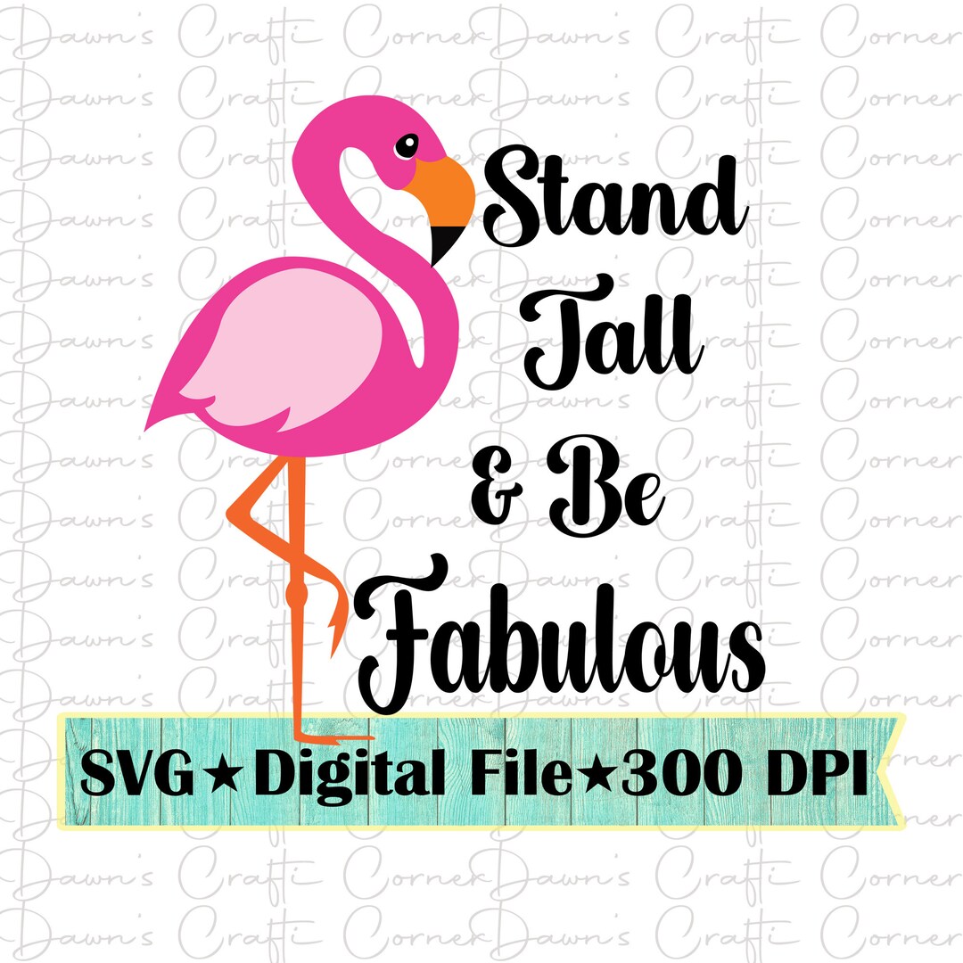 Flamingo Svg; Stand Tall and Be Fabulous; Cute Flamingo Shirt; Flamingo ...