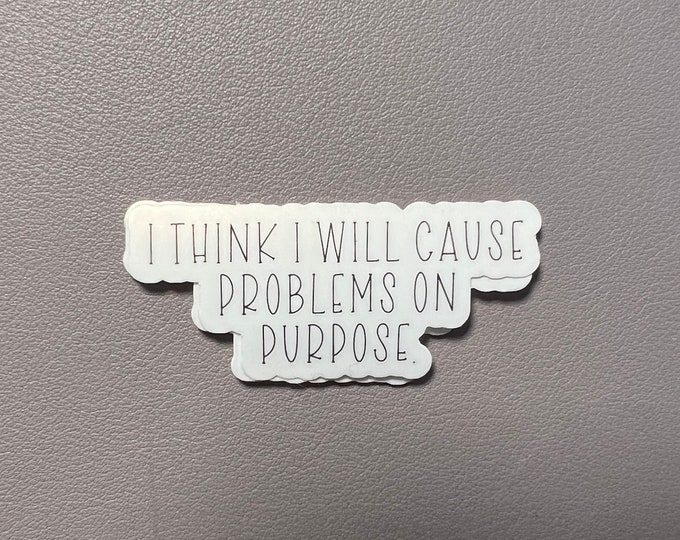 I Think I Will Cause Problems on Purpose Stickers Labtop Aesthetic ...