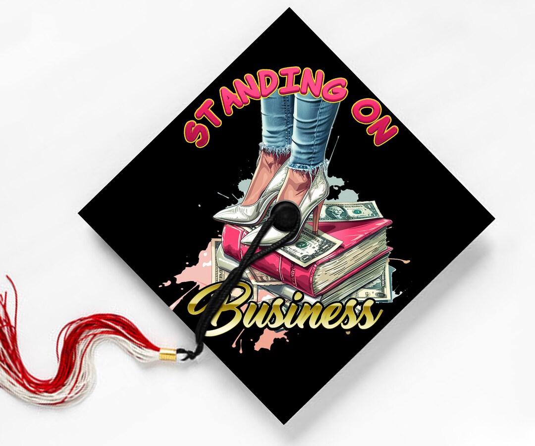 Standing on Business, Business Student, Business Grad, Graduation Cap ...