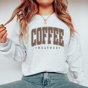 Coffee Weather Sweatshirt, Coffee Sweatshirt, Fall Sweatshirt, Sweater ...