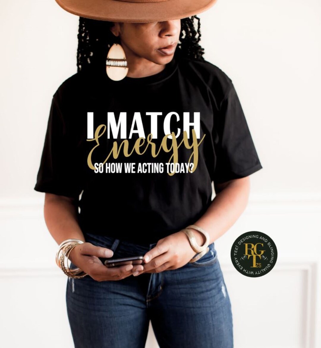 I Match Energy Shirt, I Match Energy SVG, Statement Shirts - Etsy