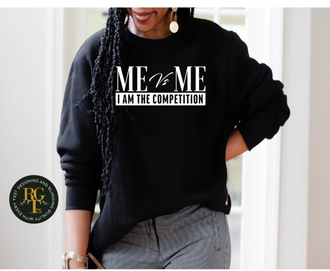 Me Vs Me I'm the Competition Sweatshirts, Me Vs Me SVG, I'm My Only ...