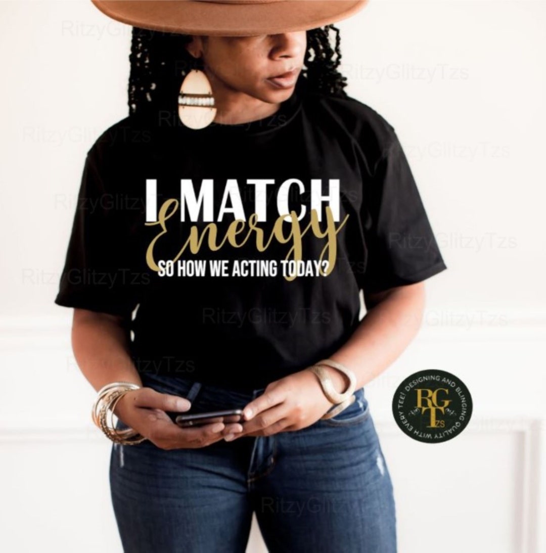 I Match Energy Shirt, I Match Energy SVG, Statement Shirts - Etsy