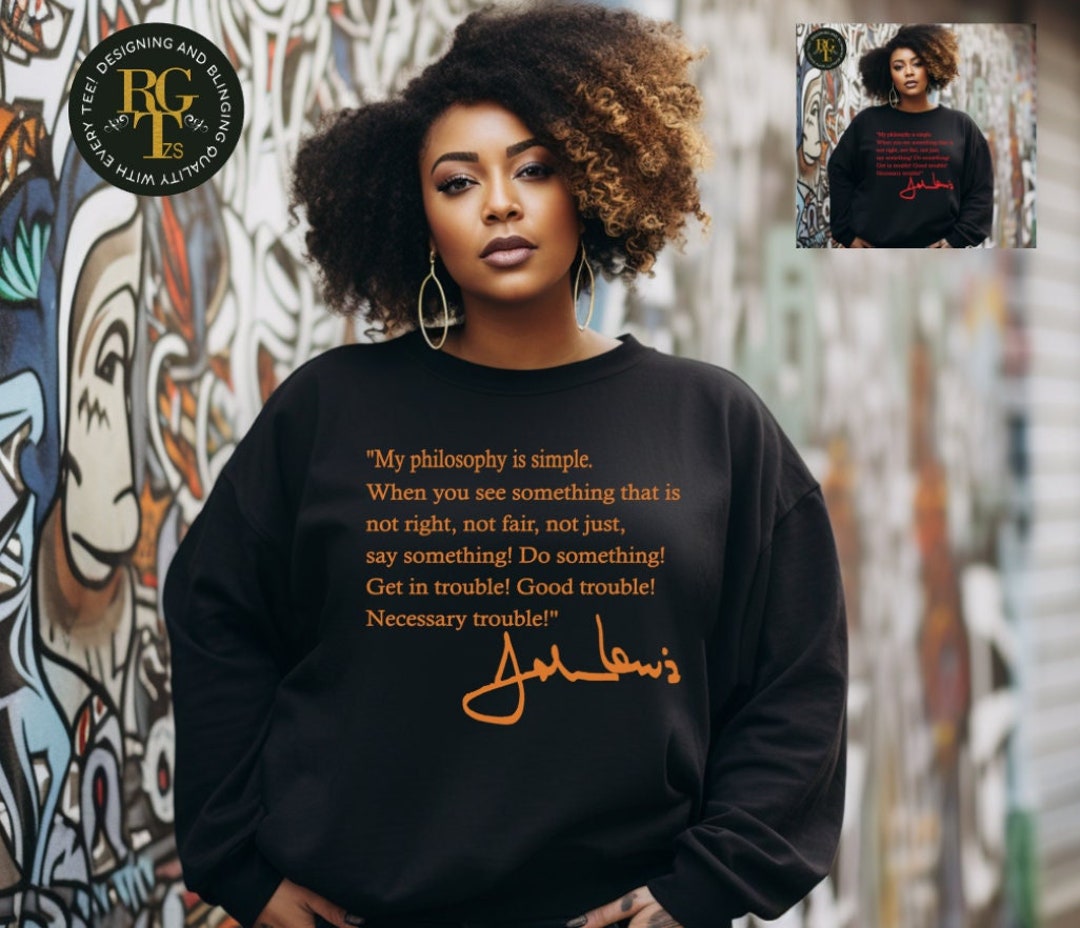 Good Trouble Sweatshirt: John Lewis Philosophy, Social Justice Tee - Etsy