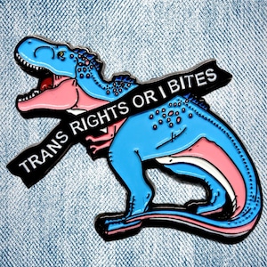 TRANS RIGHTS DINOSAUR Enamel Pin Badge - Trans Rights or I Bites ...
