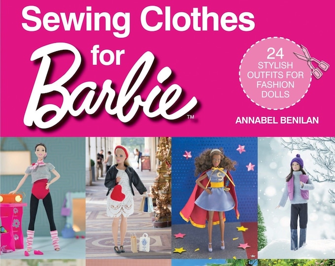 Sewing Clothes for Barbie Doll Book by Annabel Benilan 24 Full Size Patterns for Petite, Curvy ...