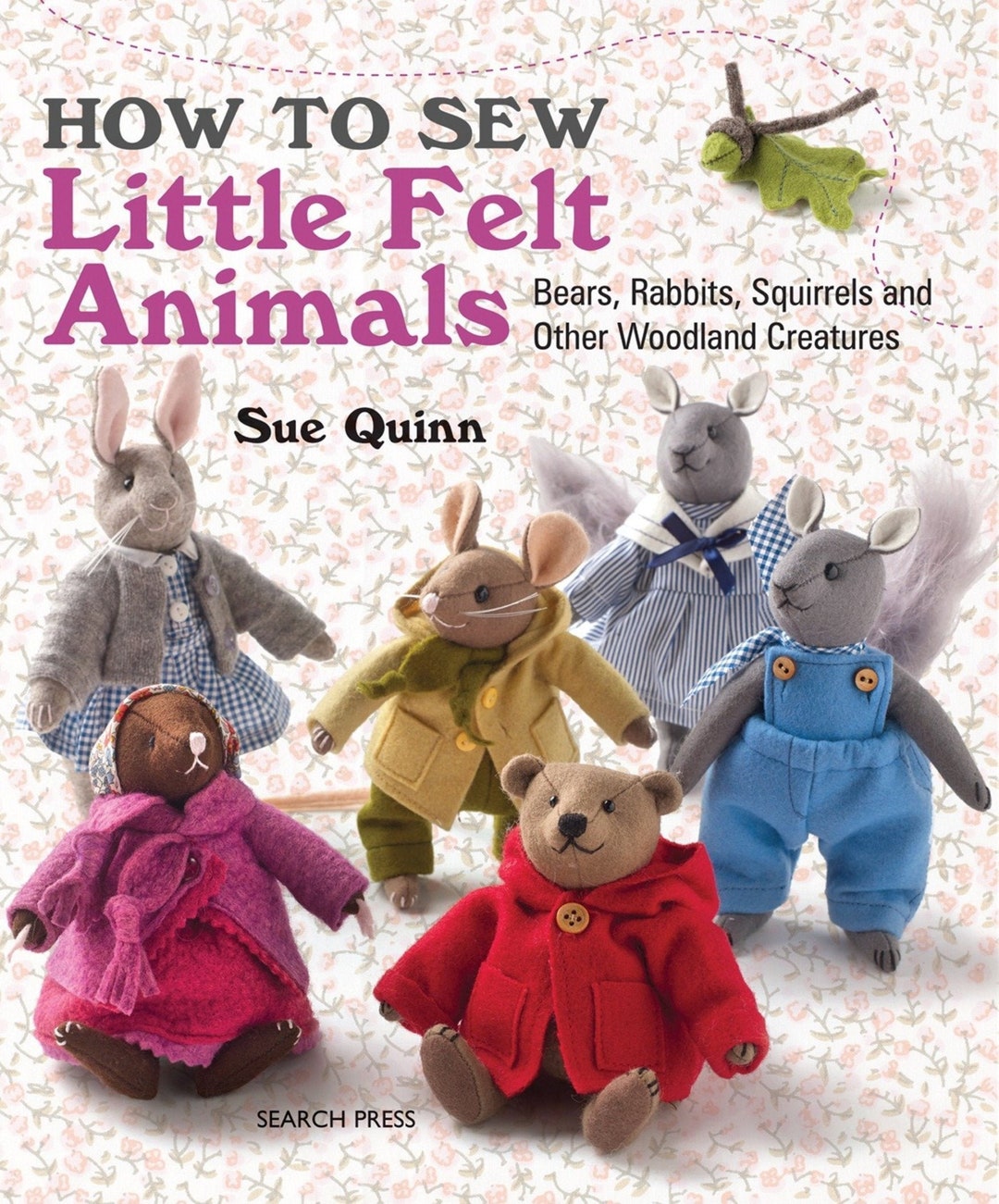 How to Sew Little Felt Animals Book by Sue Quinn Toy Making Sewing ...