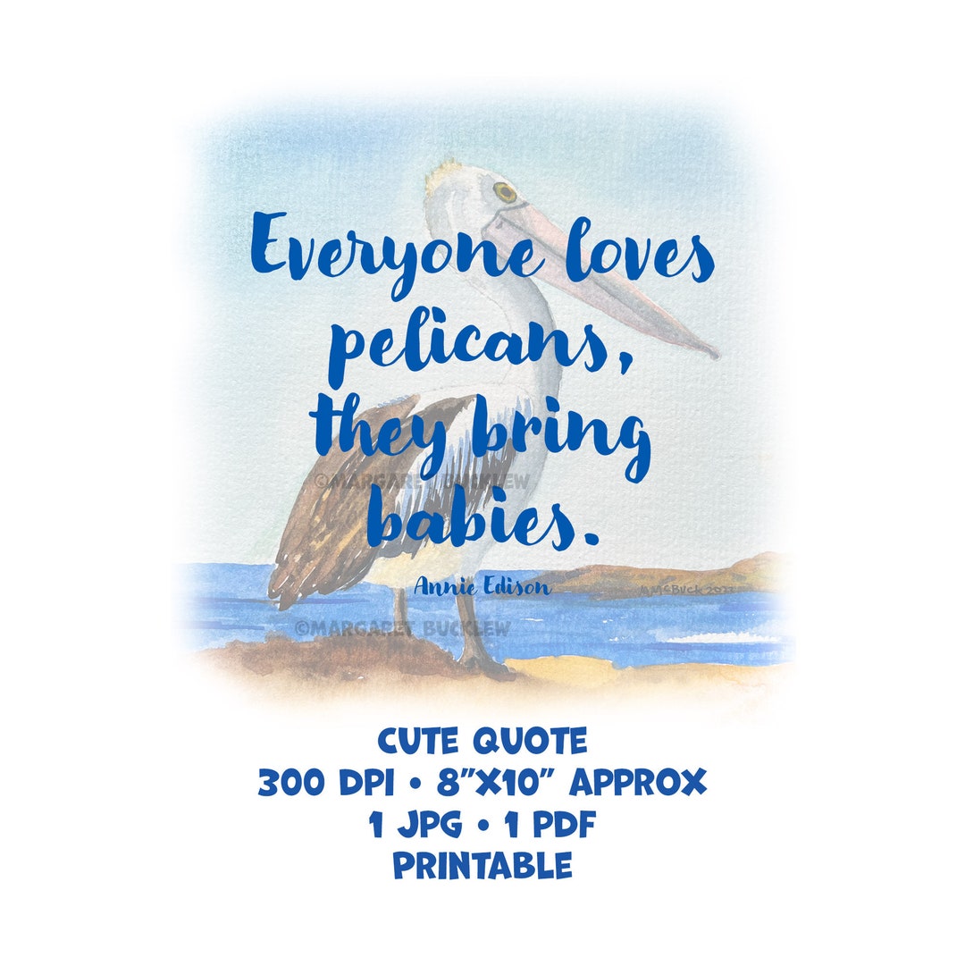 Cute Pelican Saying Printable, 8x10 Approx, Digital Download, Quotes ...