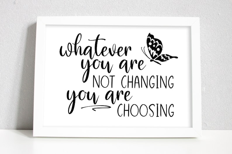 Whatever You Are Not Changing You Are Choosing Motivational - Etsy Whatever You Are Not Changing You Are Choosing Motivational - Etsy